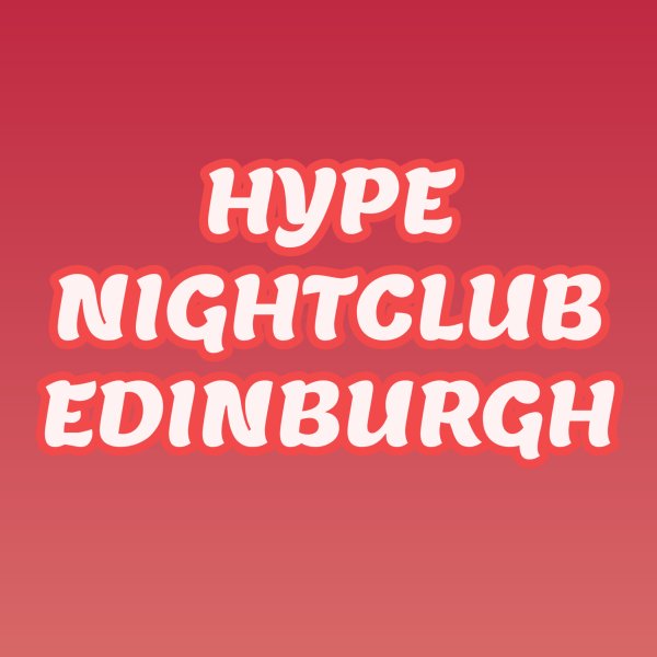 HYPE NIGHTCLUB EDINBURGH | Tickets & Event Dates