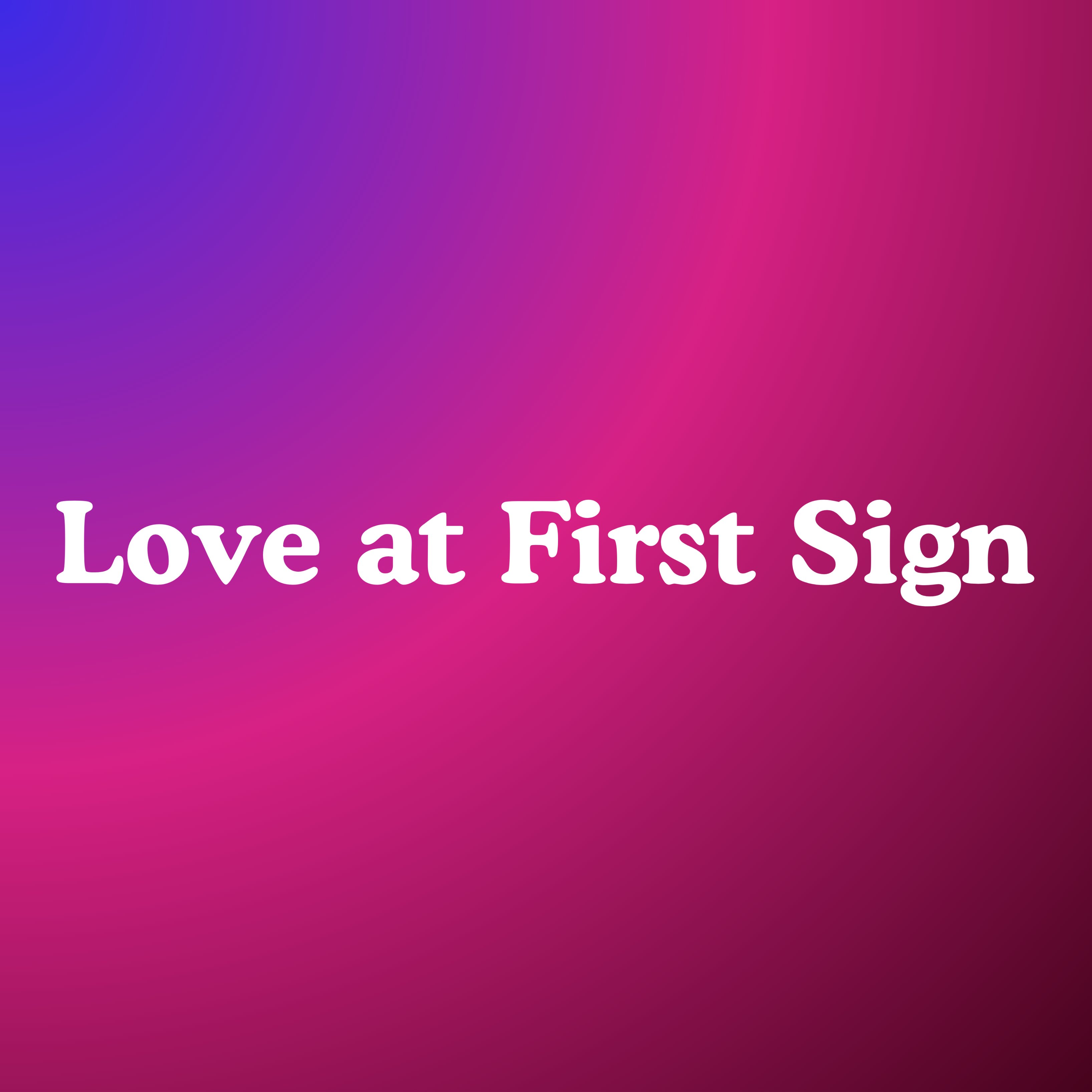 Love at First Sign - Upcoming Events & Tickets